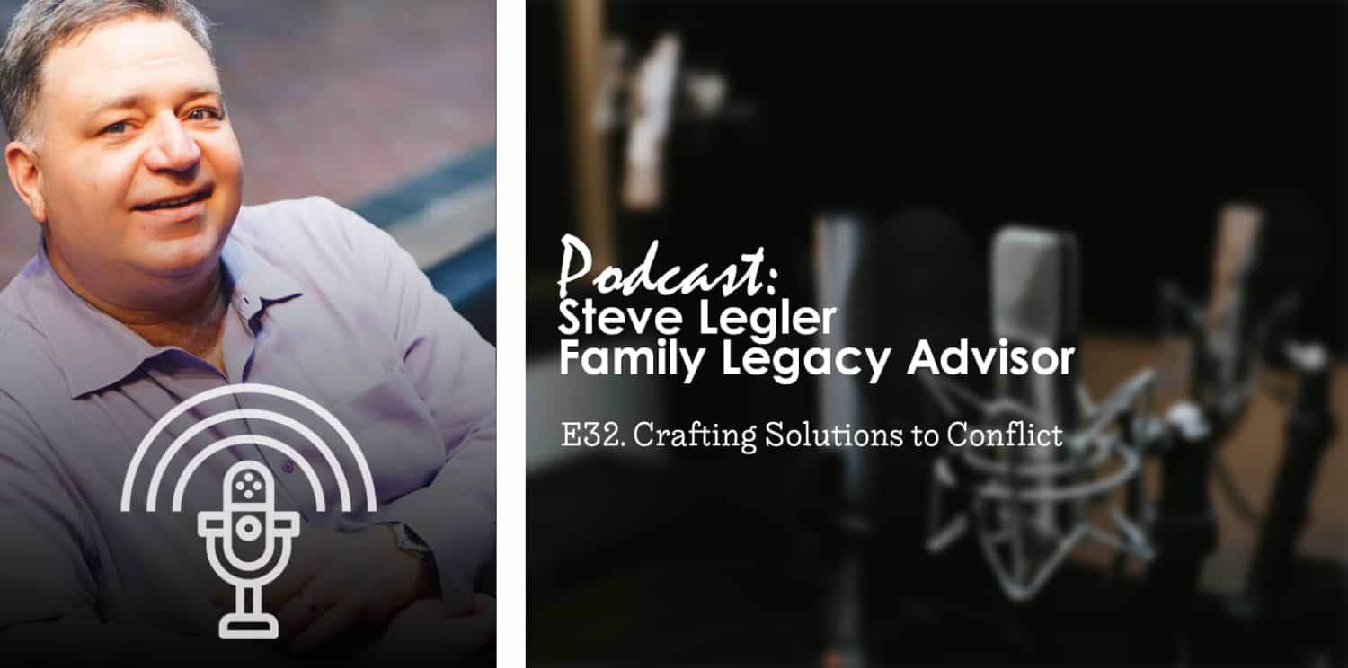Podcast: Steve Legler, family legacy advisor